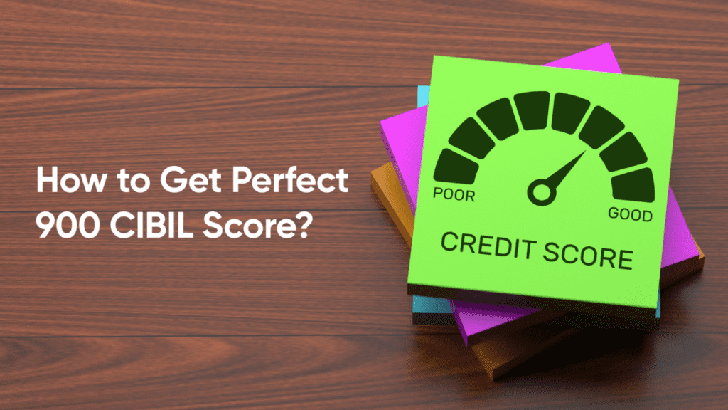 How to Get a Perfect 900 Credit/CIBIL Score?