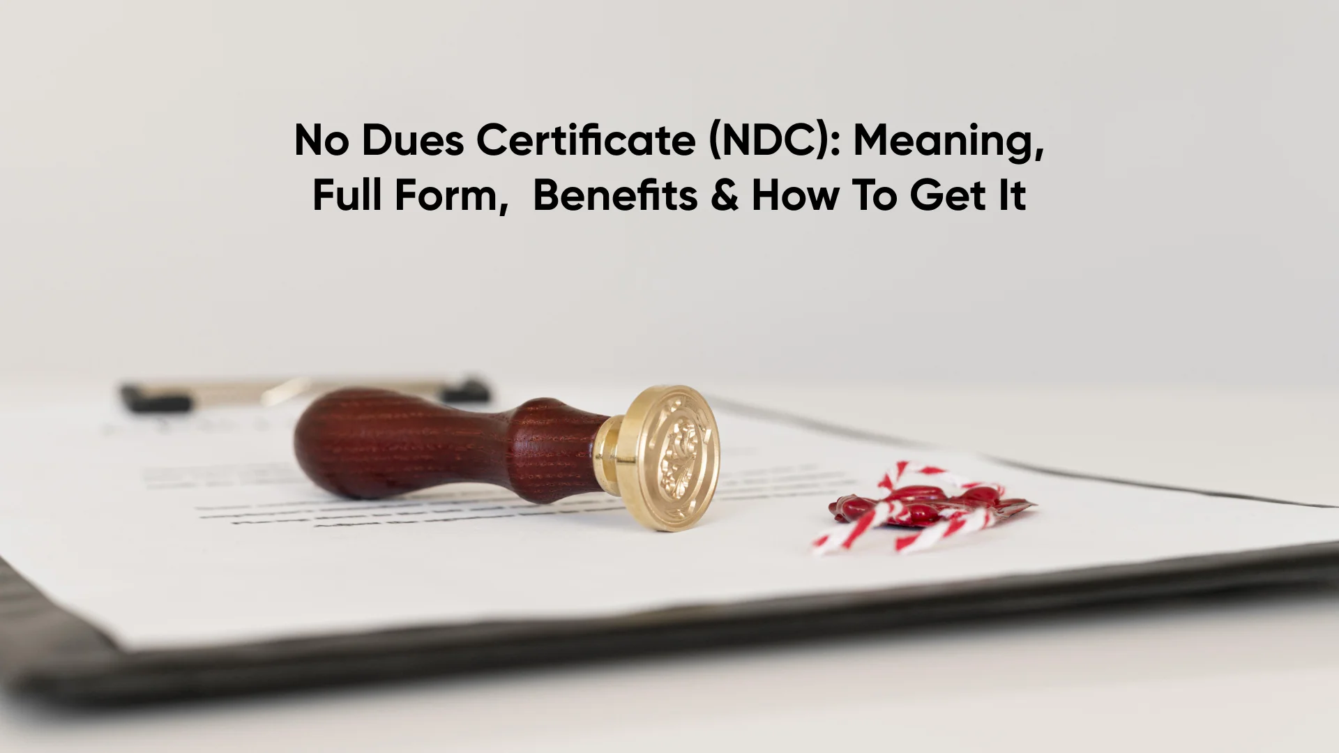 No Dues Certificate (NDC): Meaning, Benefits & Acquisition