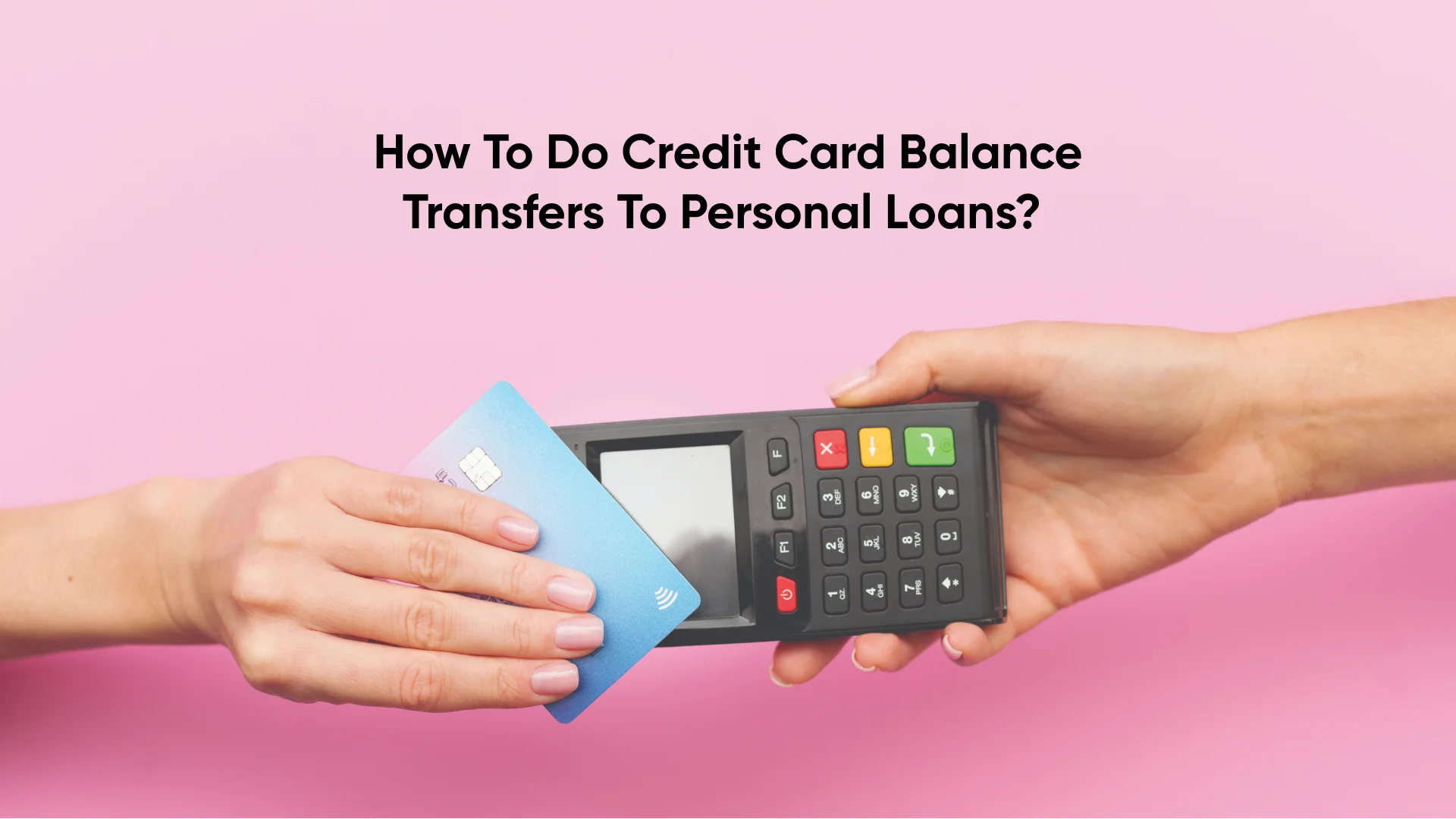 How to Transfer Credit Card Balance to Loan – Steps & Benefits