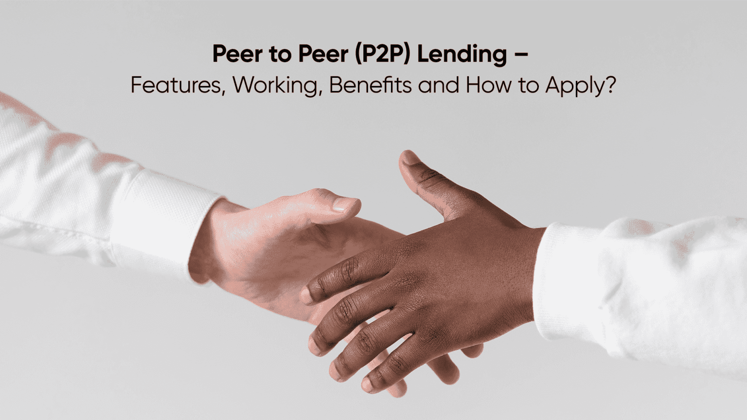 Peer to Peer (P2P) Lending – Features, Benefits & How to Apply
