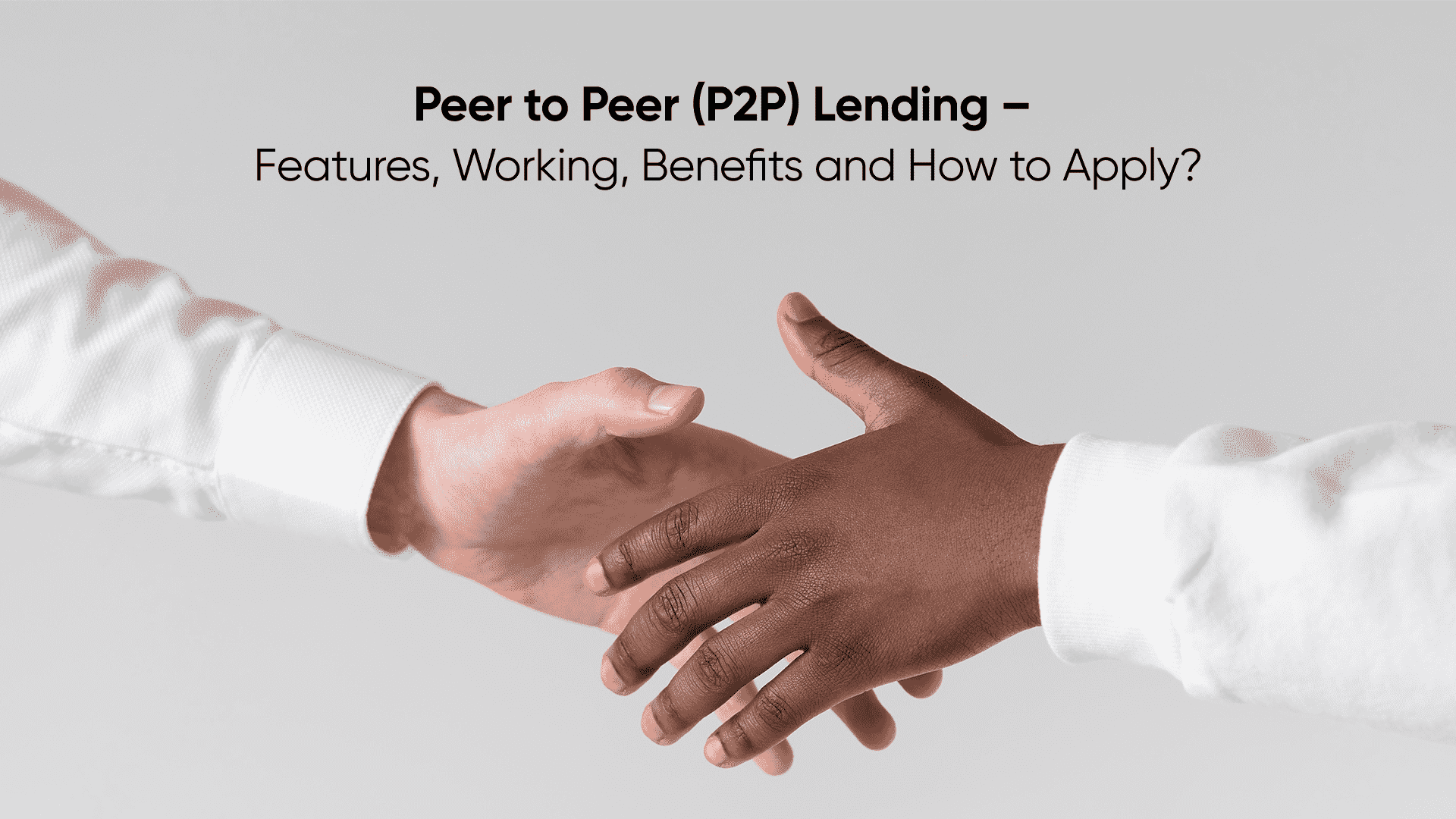 Peer to Peer (P2P) Lending – Features, Benefits & How to Apply