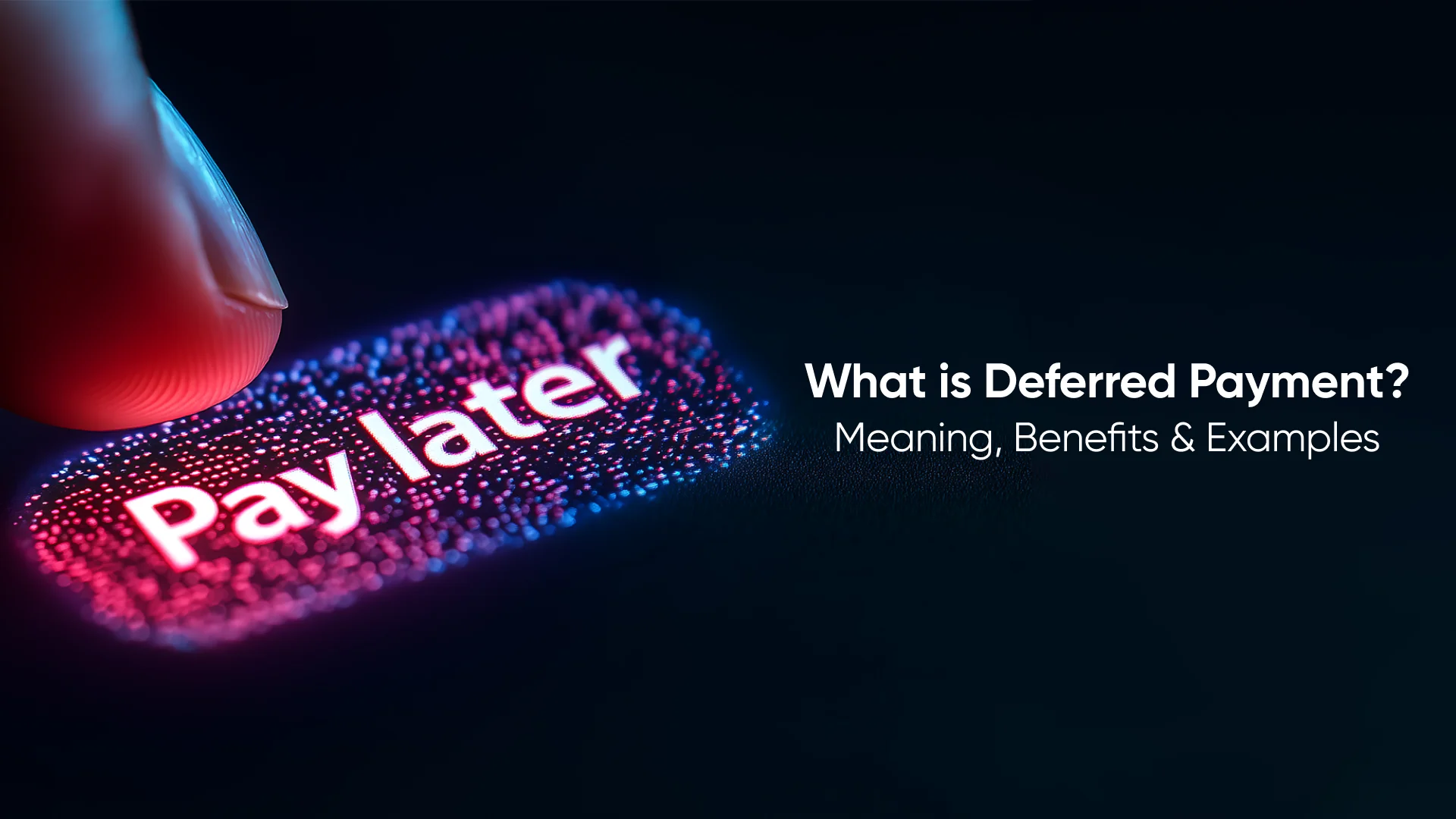 What is Deferred Payment? Meaning, Benefits & Examples