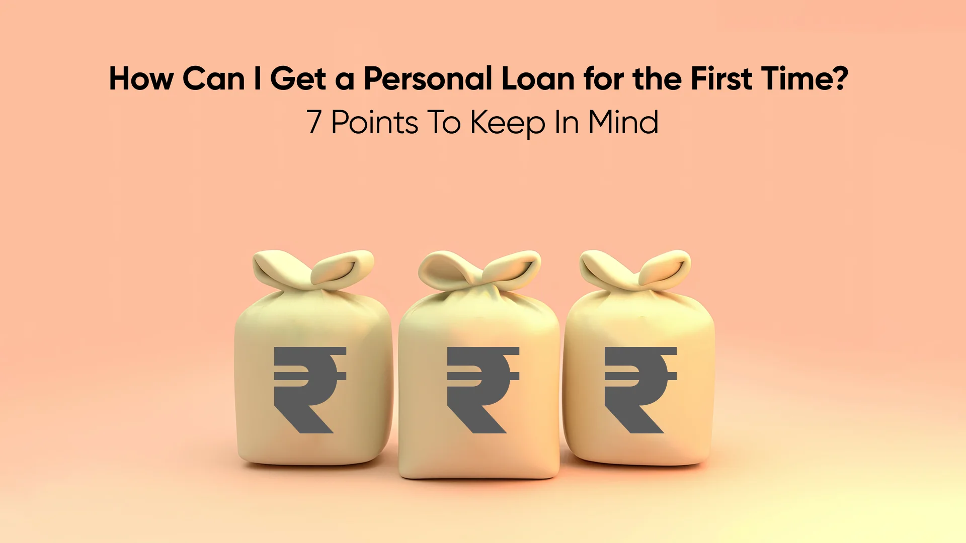 How to Get a Personal Loan for the First Time? 7 Key Points